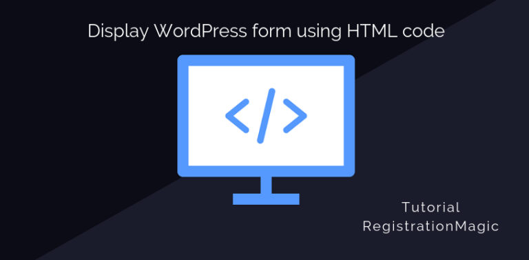 How to display WordPress form using HTML code - RegistrationMagic