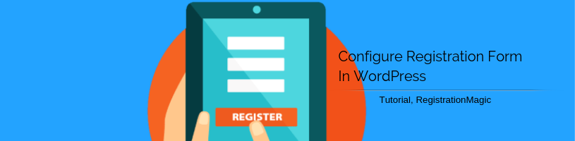 Configure Registration Form in WordPress - RegistrationMagic